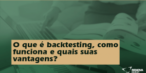 O que é backtest nos investimentos? - Renova Invest